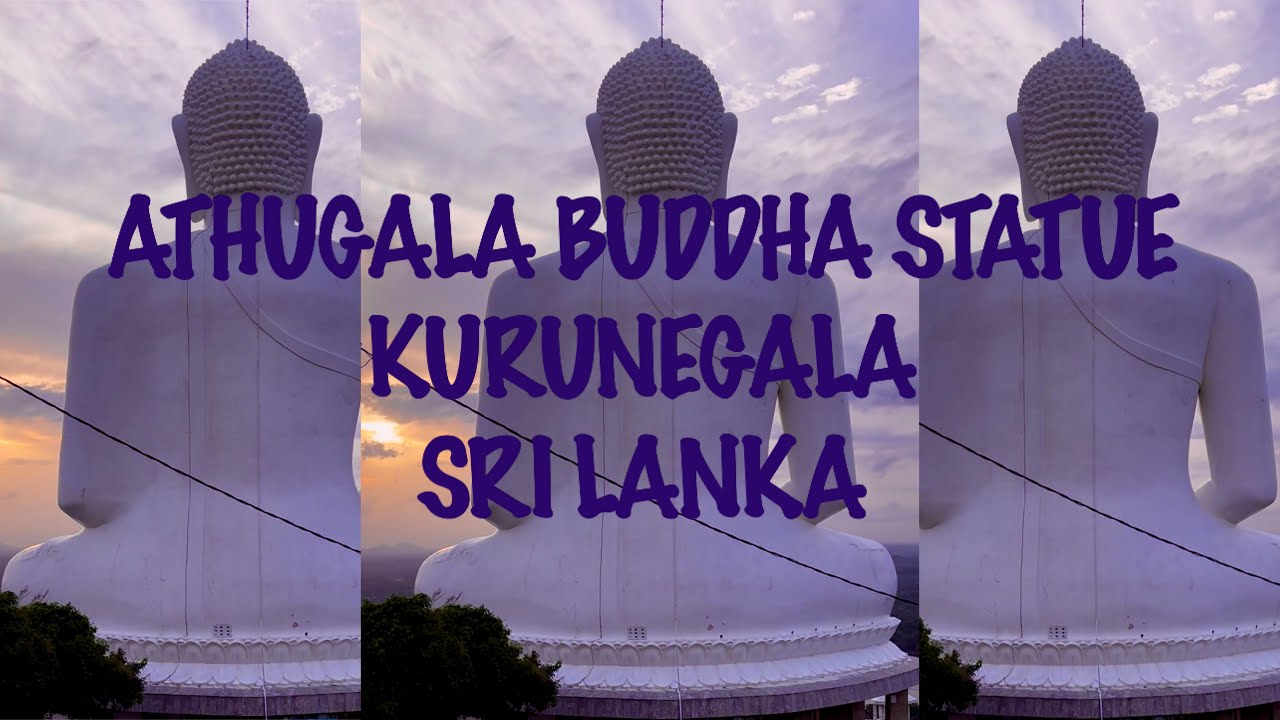 ATHUGALA BUDDHA STATUE ~ KURUNEGALA, SRI LANKA - YouTube
