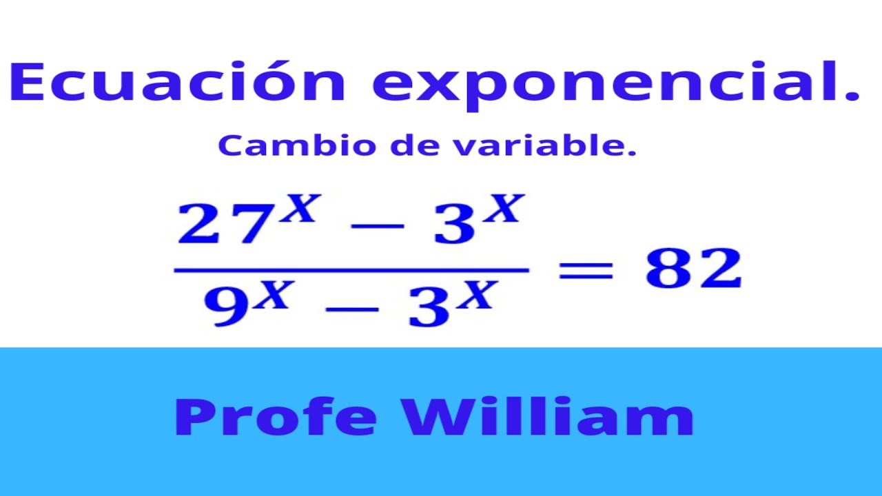 Ecuación exponencial. Cambio de variable. Ejercicio 2. Profe William ...