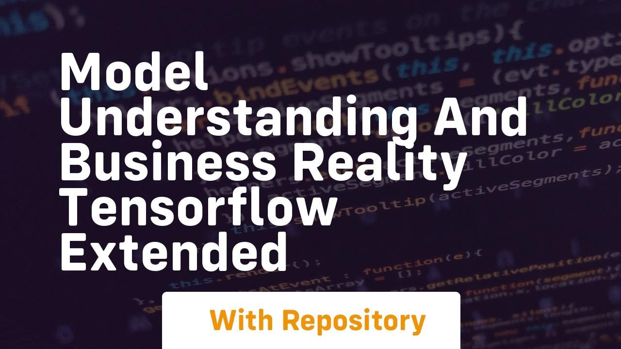 model understanding and business reality tensorflow extended - YouTube