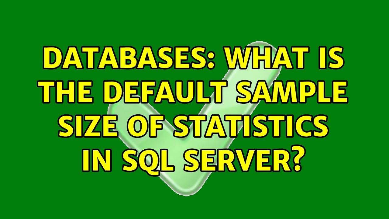 Databases What Is The Default Sample Size Of Statistics In SQL Server Databases What Is The Default Sample Size Of Statistics In SQL Server
