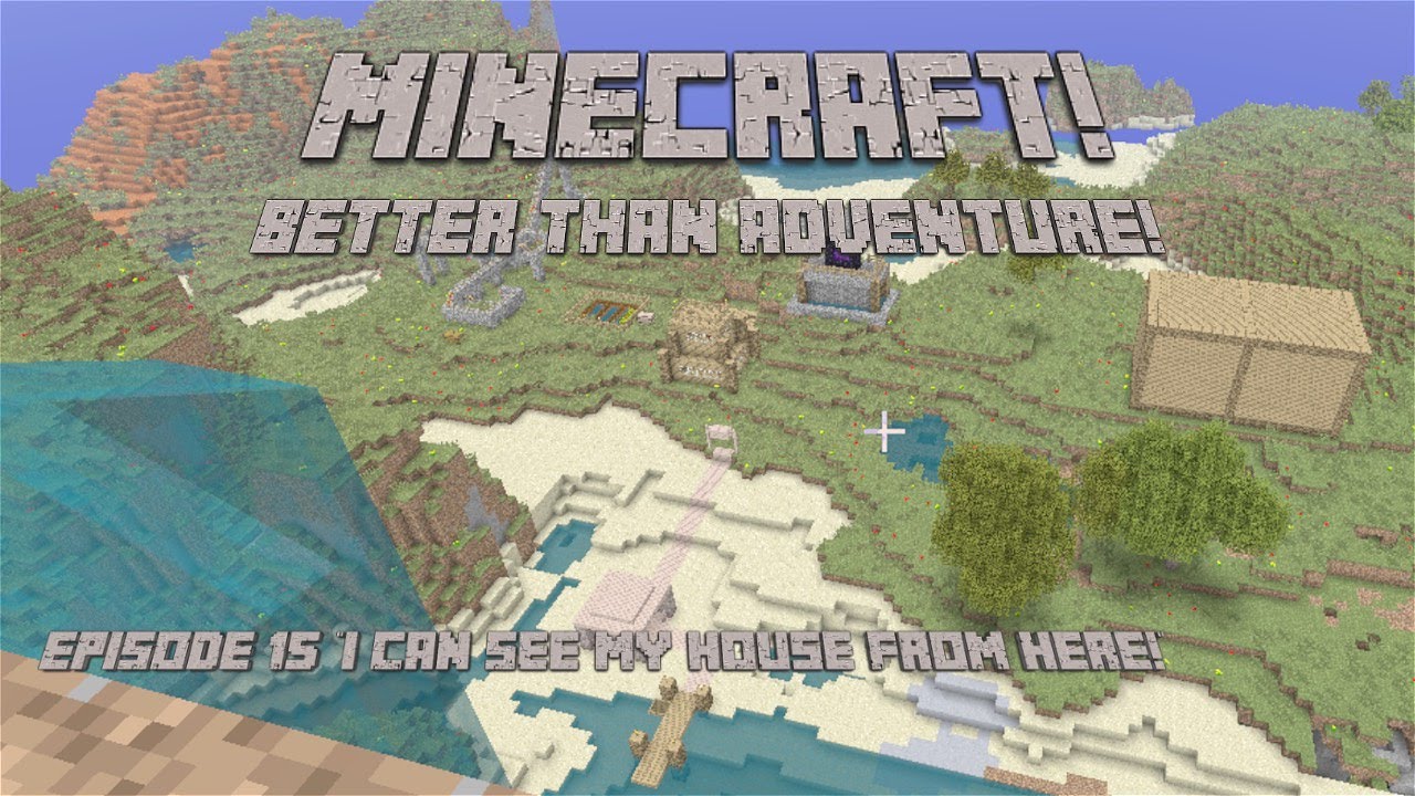 Minecraft Better than adventure Episode 15 "I can see my house from ...