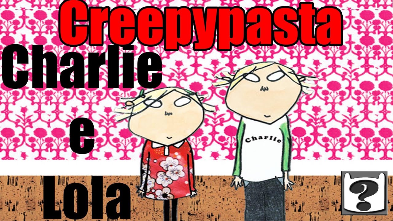 (+12 ANOS) Creepypasta A Origem de Charlie e Lola - YouTube