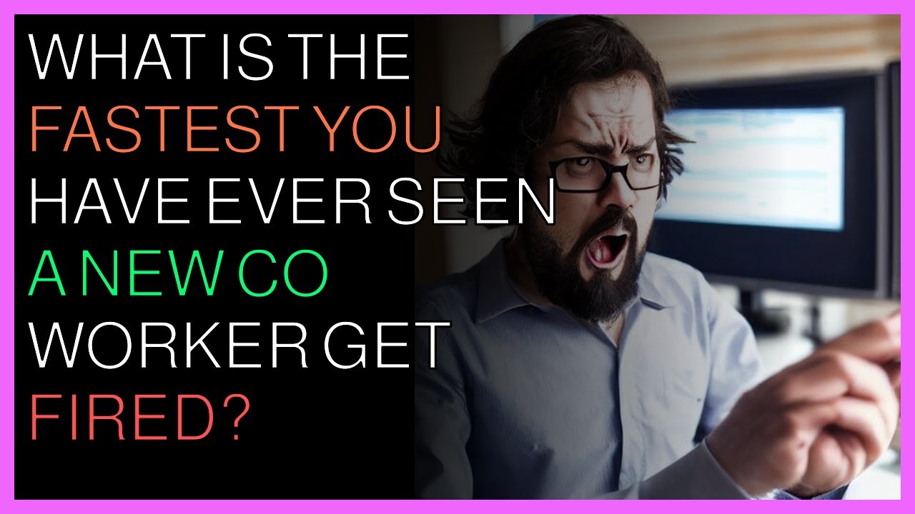What is the fastest you have ever seen a new co worker get fired? - YouTube
