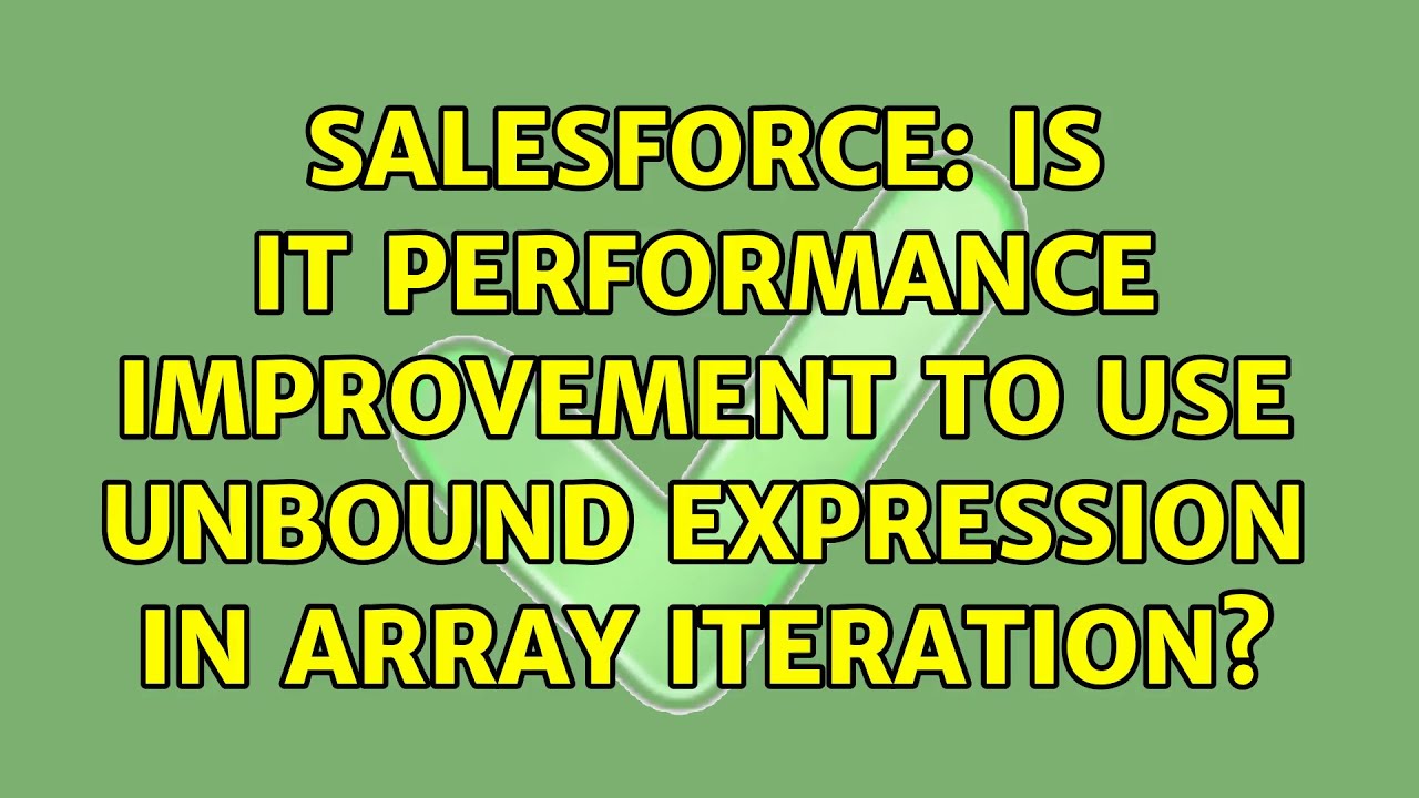 Salesforce: Is it performance improvement to use unbound expression in ...