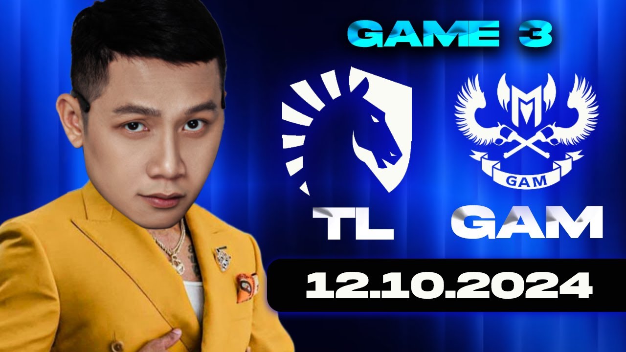 XEM CKTG CÙNG THẦY BA | GAM VS TL (GAME 3) | CKTG 2024 - Vòng Swiss | 12.10.2024 - YouTube