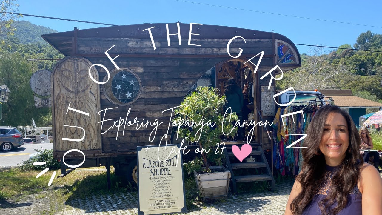 Day out of the Garden/Road Trip Exploring Topanga Canyon/ Cafe on 27 ...