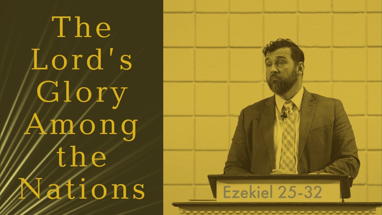 The Lord's Glory Among the Nations—Ezekiel 25-32 - YouTube