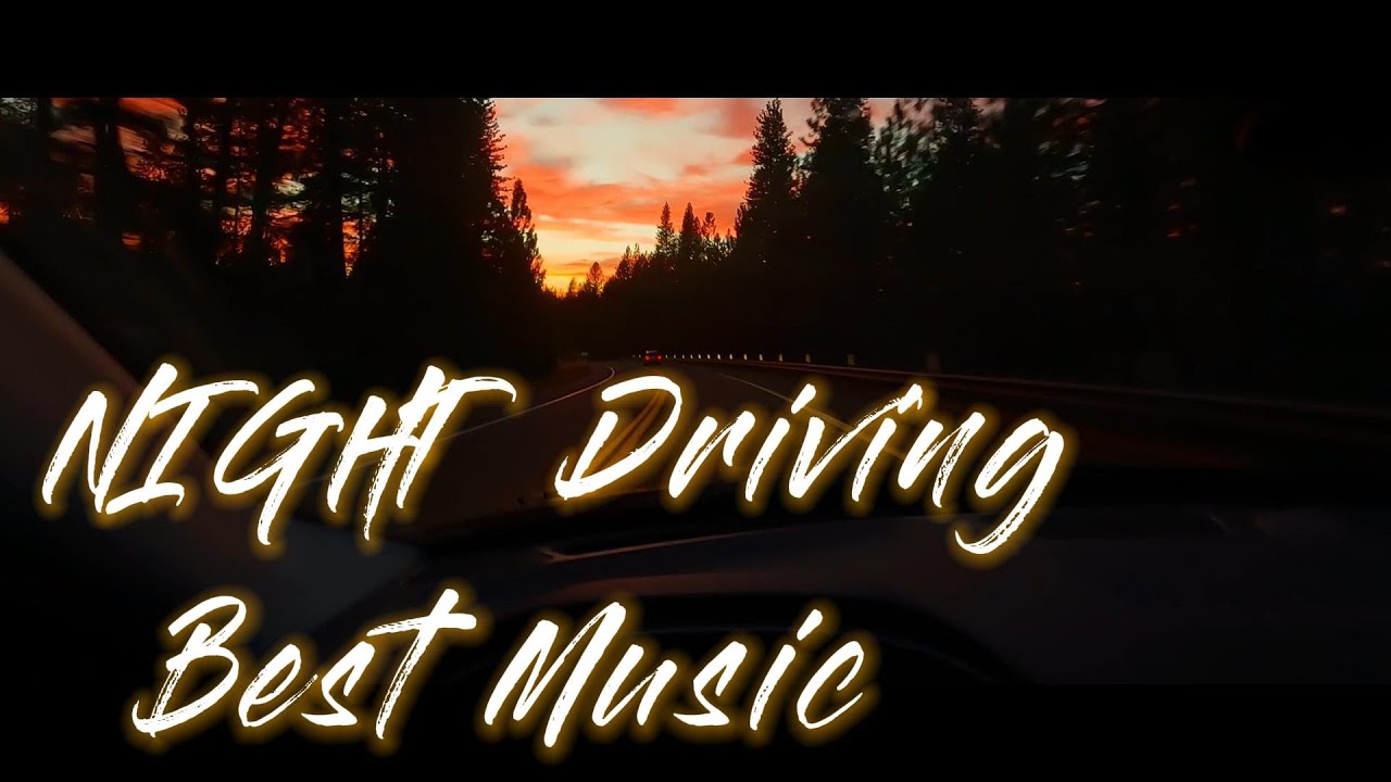 NIGHT Driving - The most Enjoyable Music For Driving at Night |12 ...