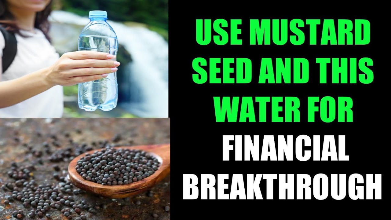 Use Mustard Seed And This Water For Financial Breakthrough, Success ...