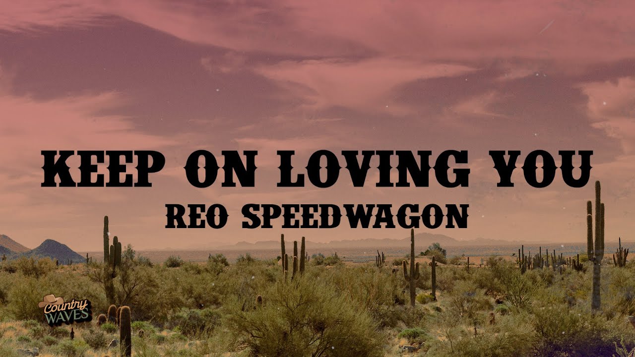 REO Speedwagon - Keep On Loving You (Lyrics) - YouTube