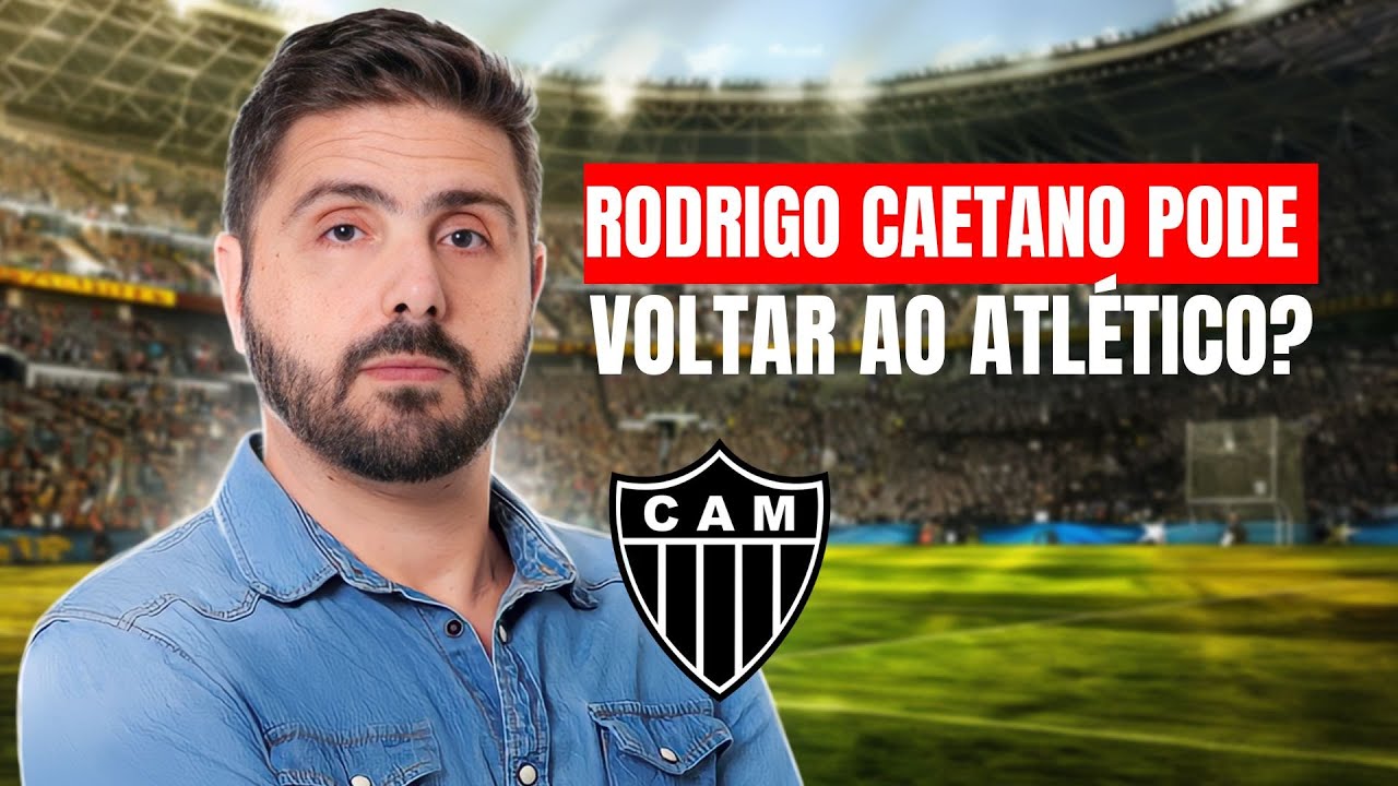 RODRIGO CAETANO PODE VOLTAR AO ATLÉTICO? - YouTube