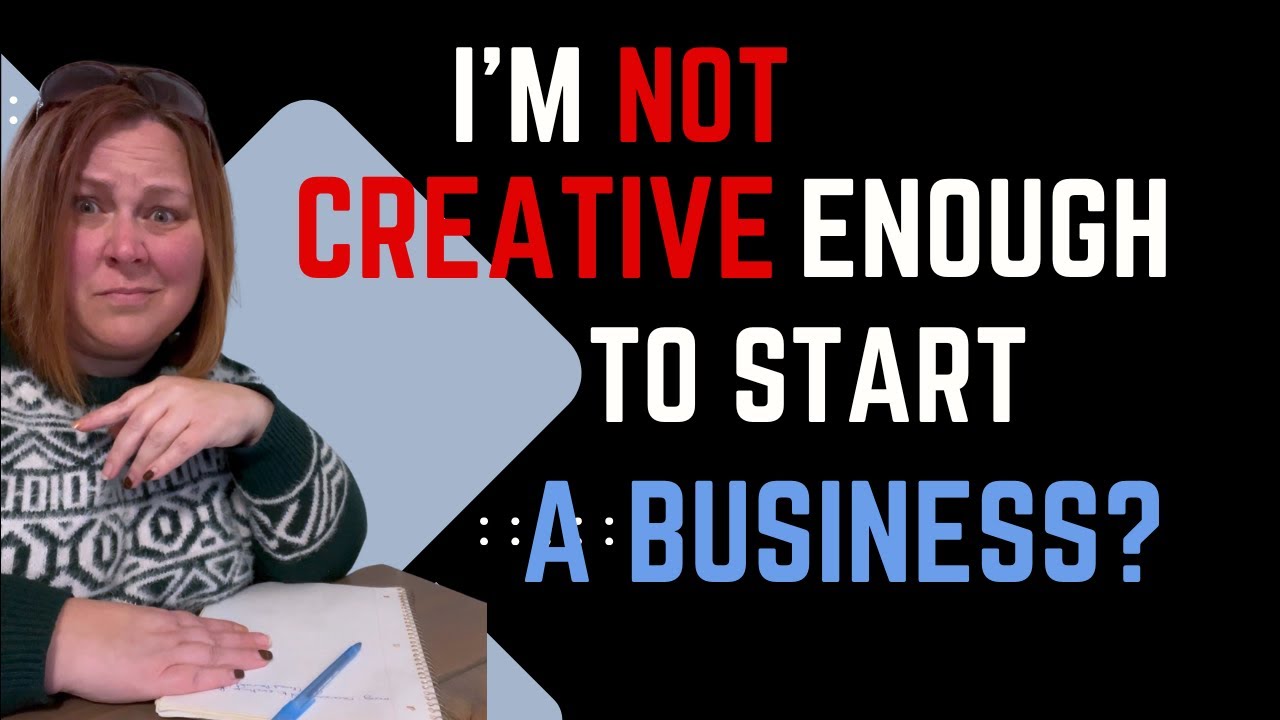I'm Not Creative Enough To Start A Business? - YouTube