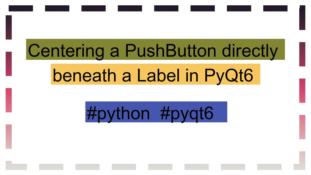 Centering a PushButton directly beneath a Label in PyQt6 - YouTube