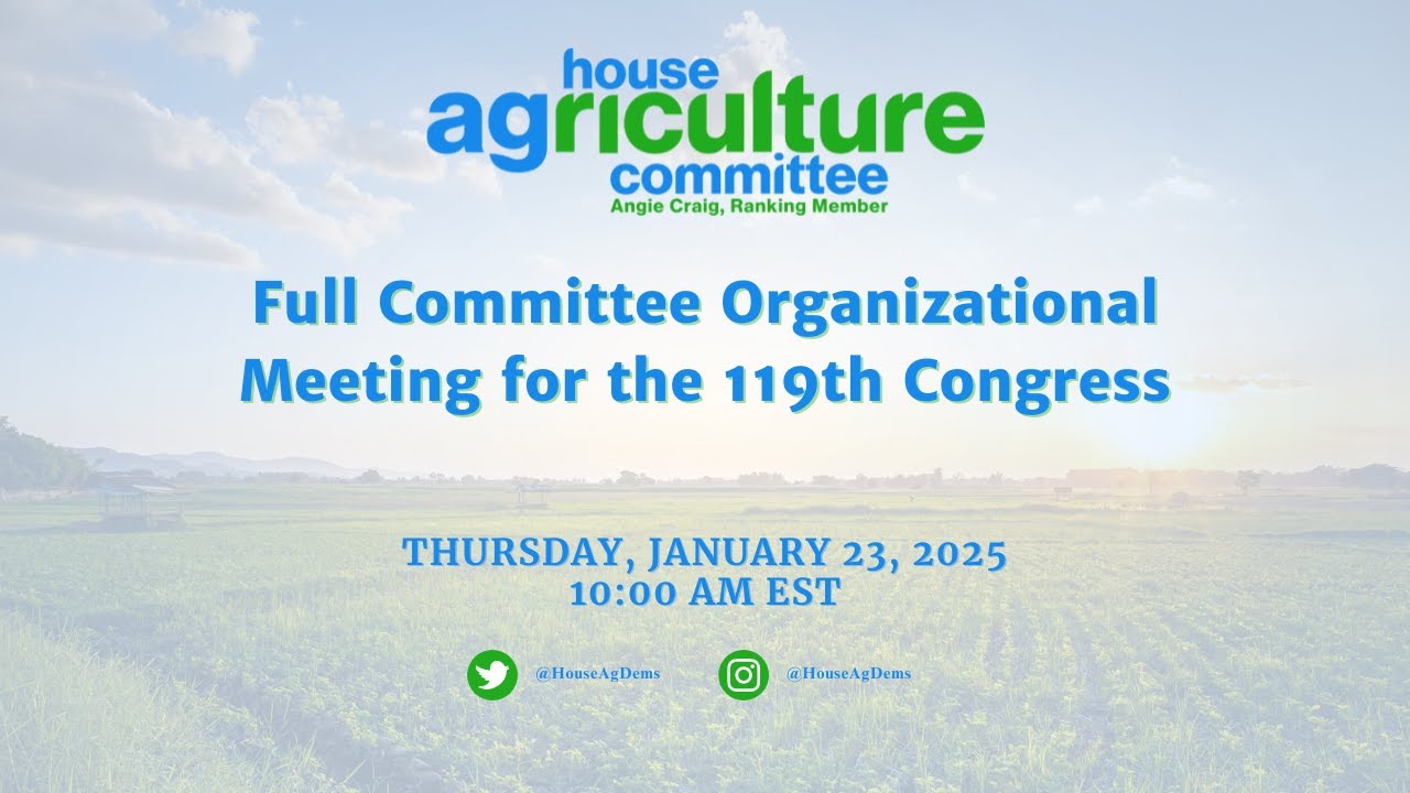 U.S. House Agriculture Committee: Organizational Meeting for the 119th ...