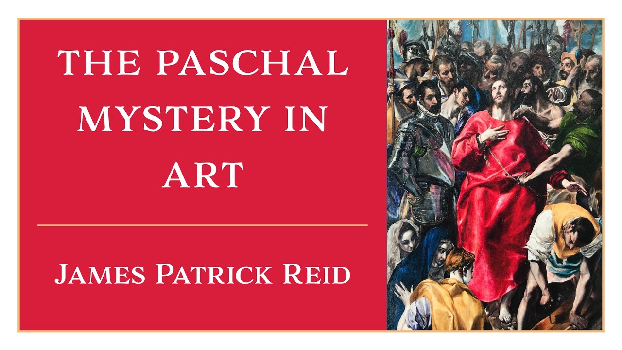 The Paschal Mystery in Art | James Patrick Reid - YouTube