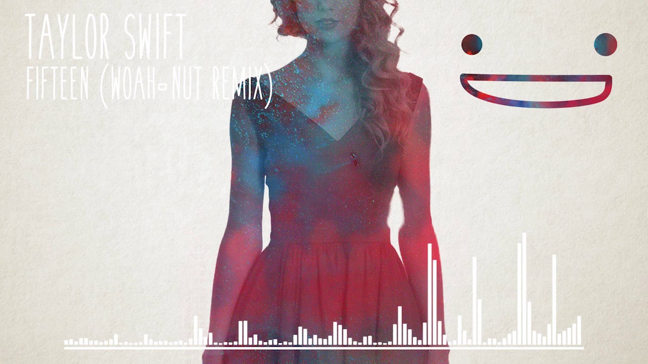 Taylor Swift - 15 (Woah-Nut Remix) - YouTube