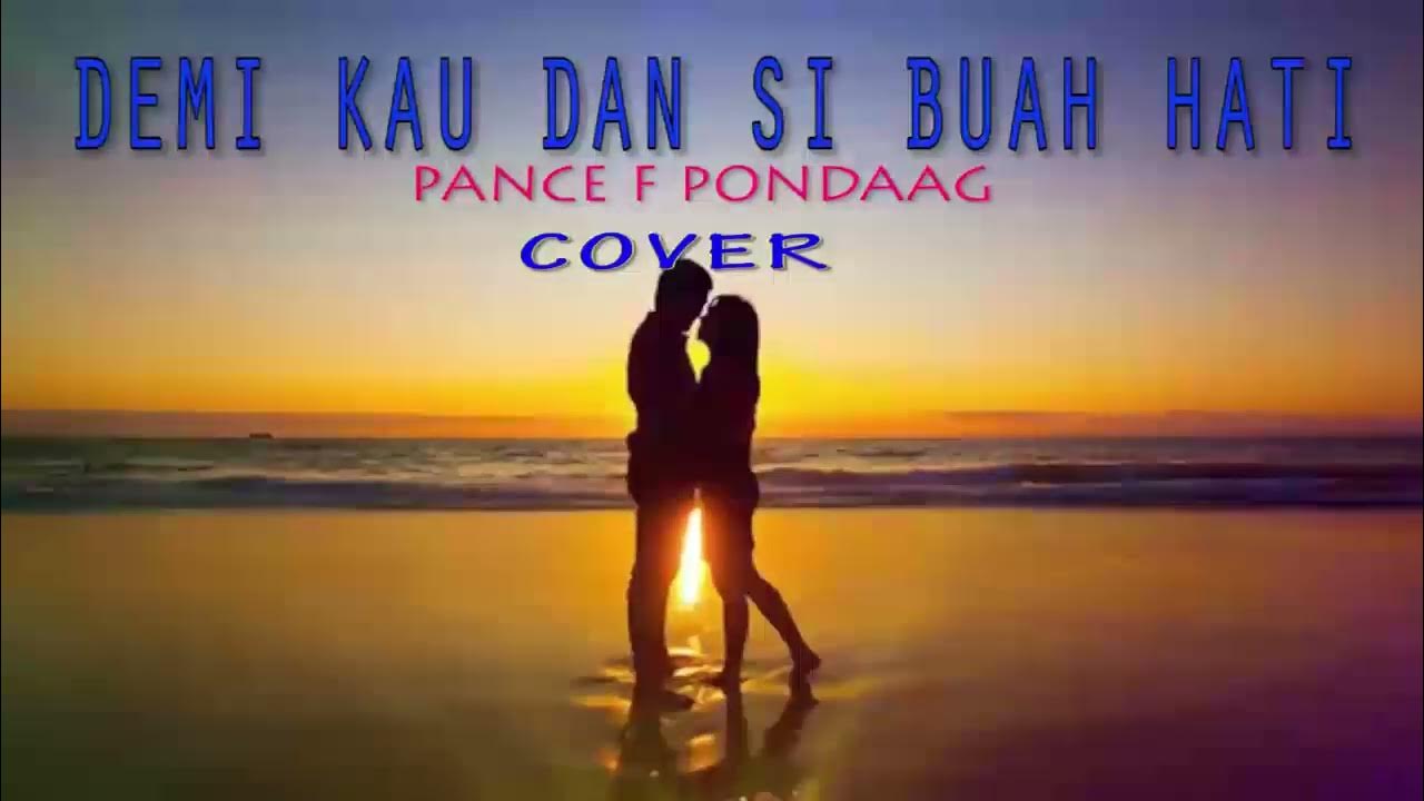 DEMI KAU DAN SI BUAH HATI ...PANCE F PONDAAG ....COVER TERPOPULER - YouTube