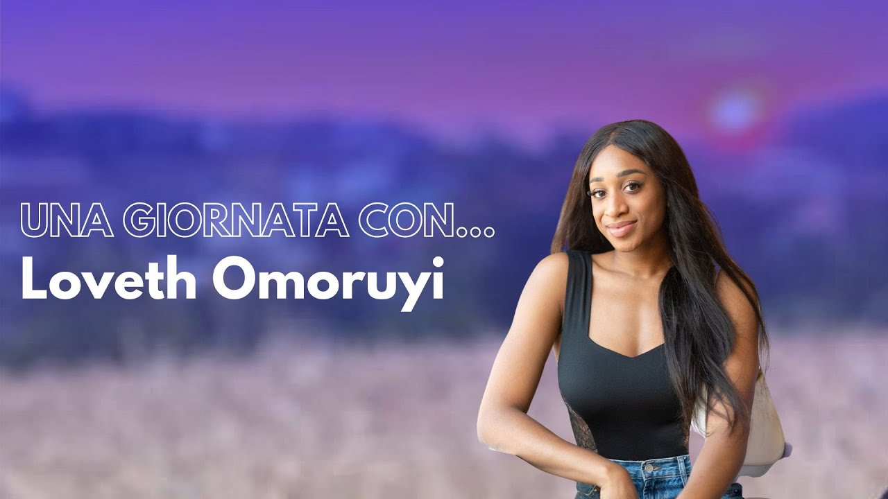 Una giornata con... Loveth Omoruyi - YouTube