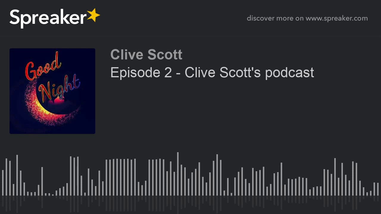 Episode 2 - Clive Scott's podcast (part 1 of 2, made with Spreaker ...