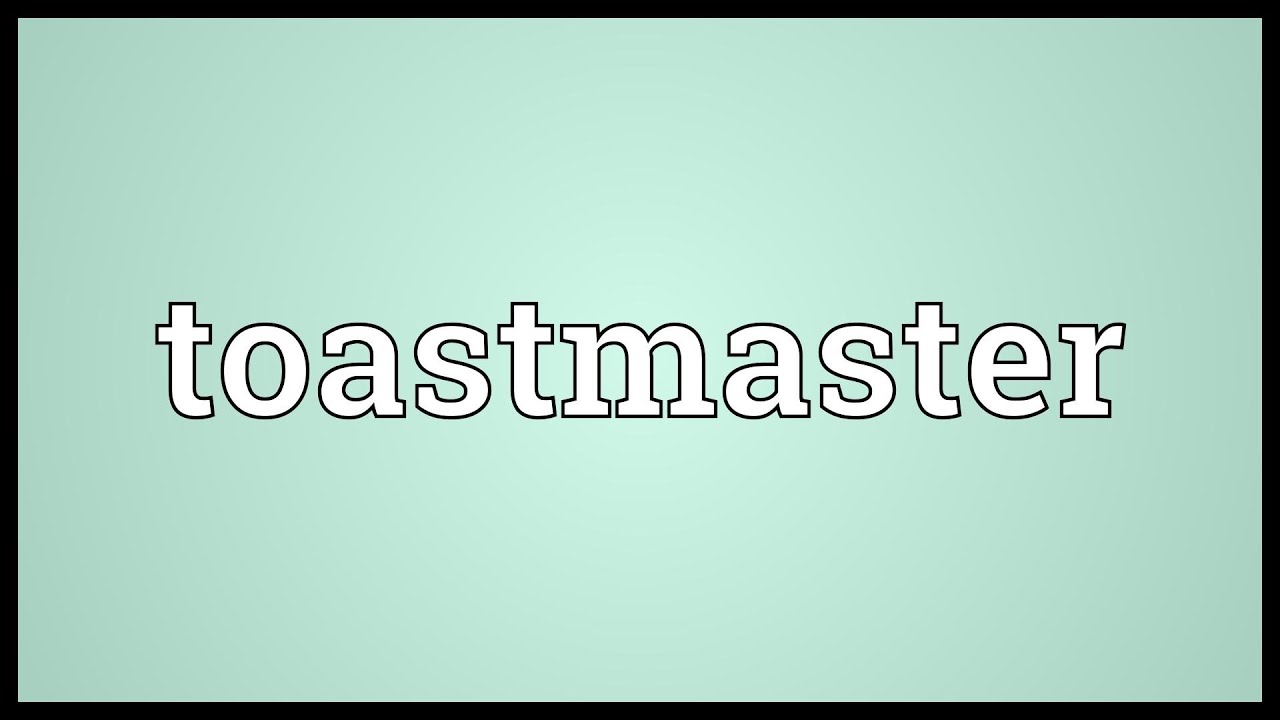 Toastmaster Meaning - YouTube