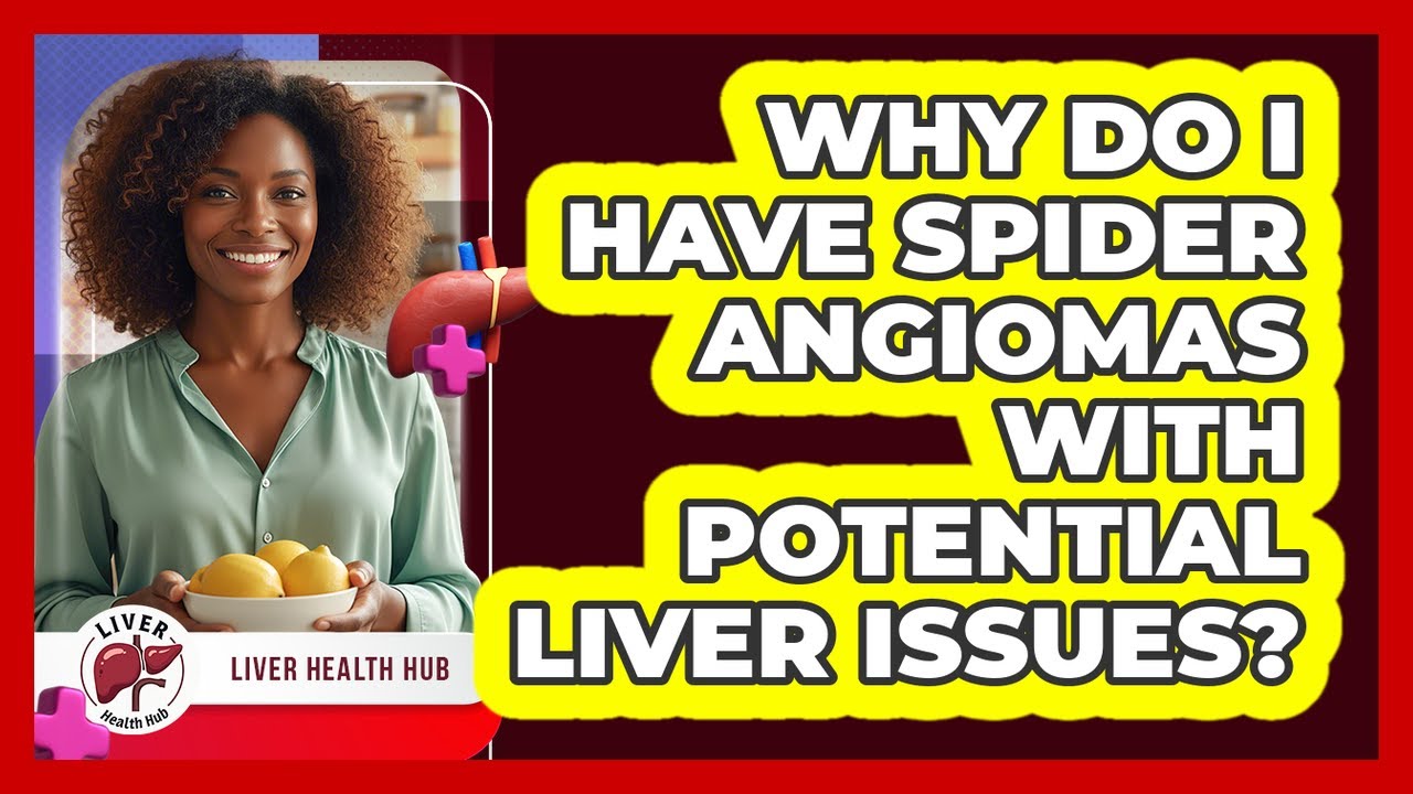 Why Do I Have Spider Angiomas With Potential Liver Issues? - YouTube