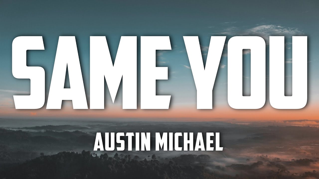 Austin Michael - Same You (Lyrics) - YouTube
