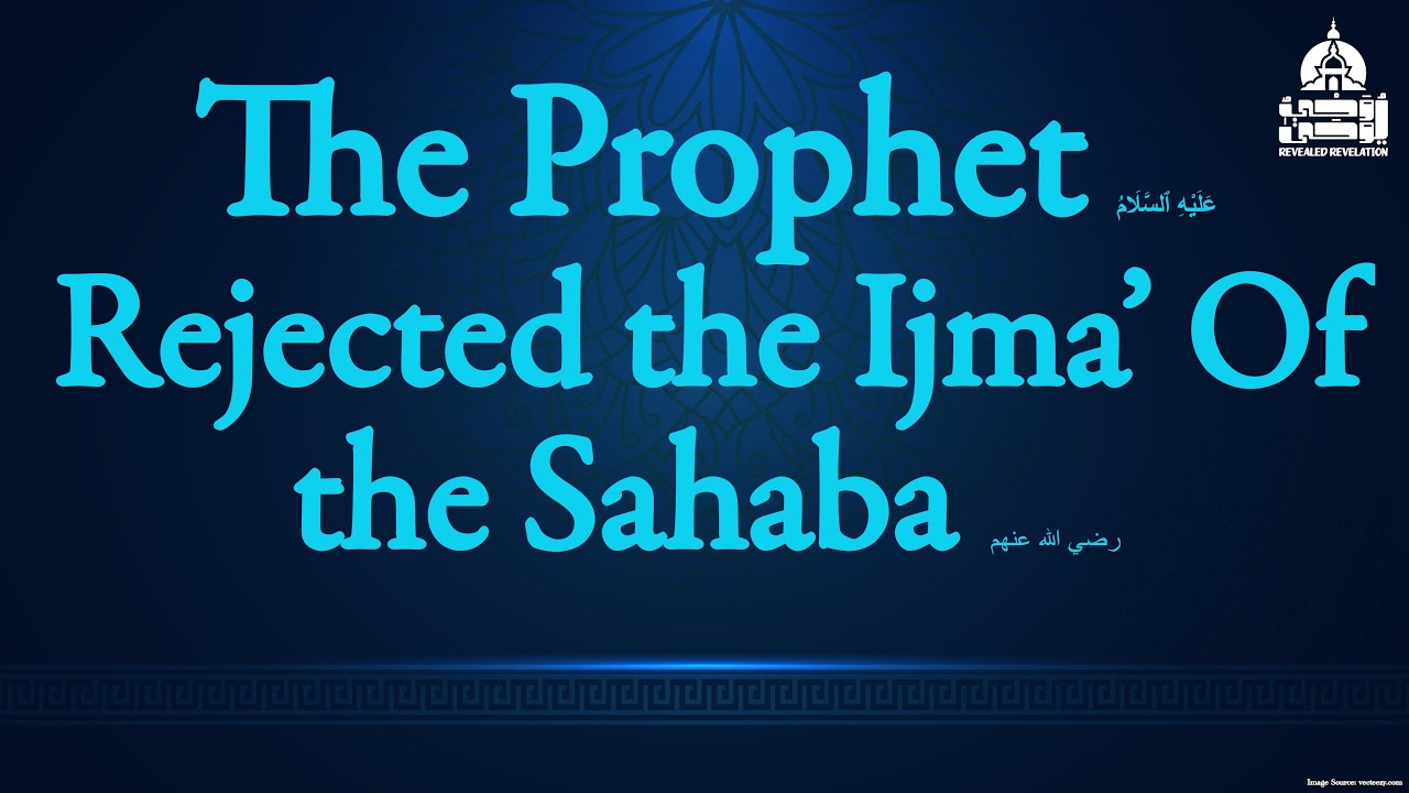 The Prophet ﷺ Rejected "Ijma' Sahaba" | Another Example of Ijma' Being ...