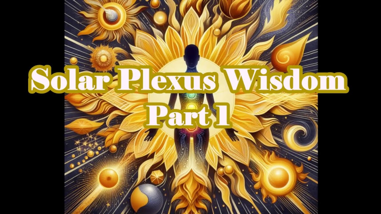 SOLAR PLEXUS WISDOM PART 1 💥 - YouTube