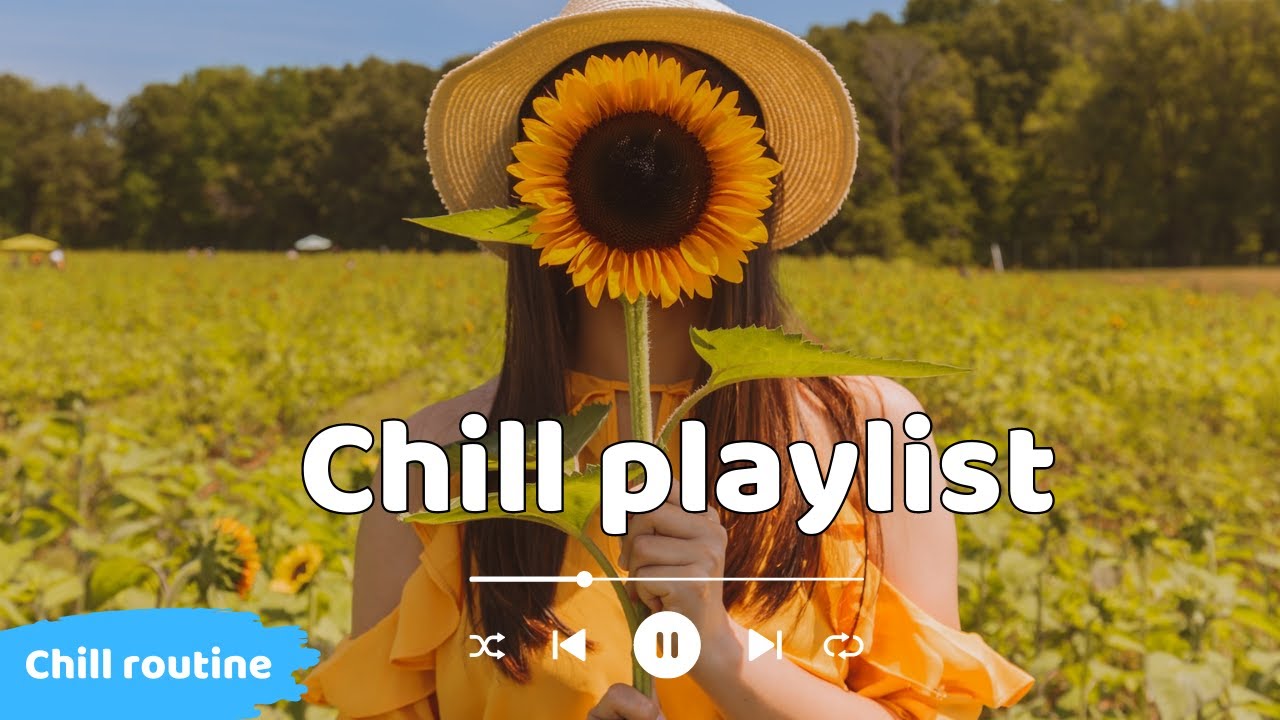 Chill Music Playlist 🍀 Chill songs when you want to feel motivated and ...
