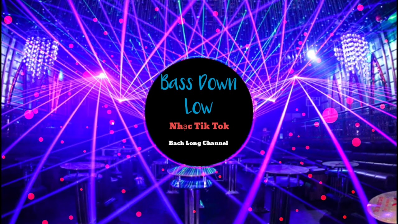 Bass Down Low _ Nhạc nên yêu thích nhất tik tok _ Bạch Long CHANNEL ...