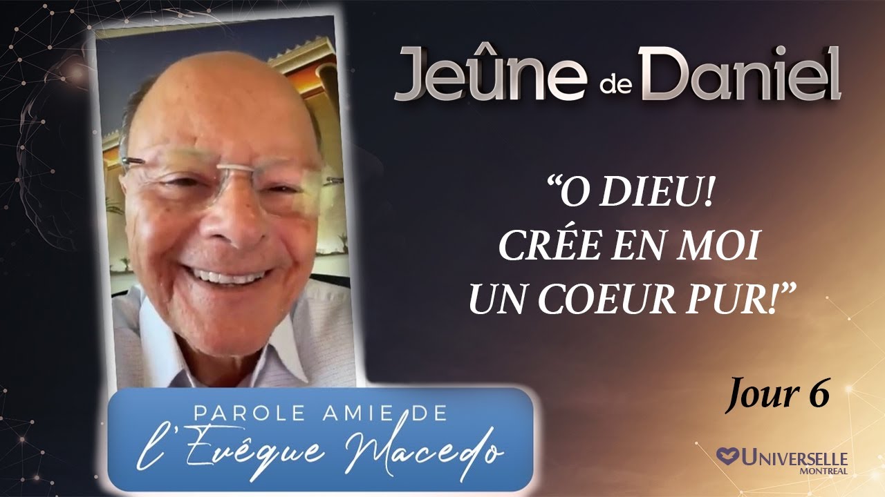 Jeûne de Daniel - Jour #6 - “O Dieu! Crée en moi un coeur pur ...
