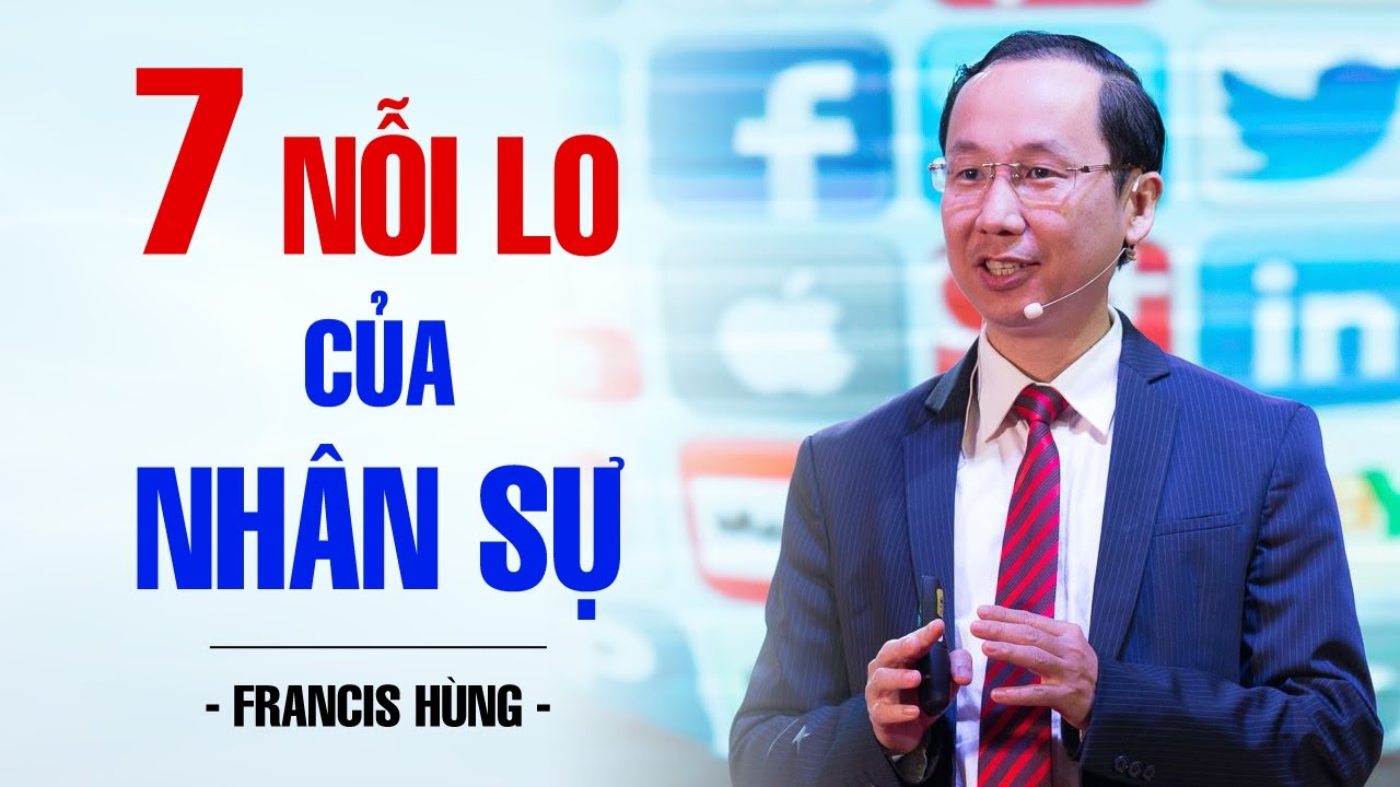 7 NỖI LO SỢ CỦA NHÂN SỰ | FRANCIS HÙNG - YouTube