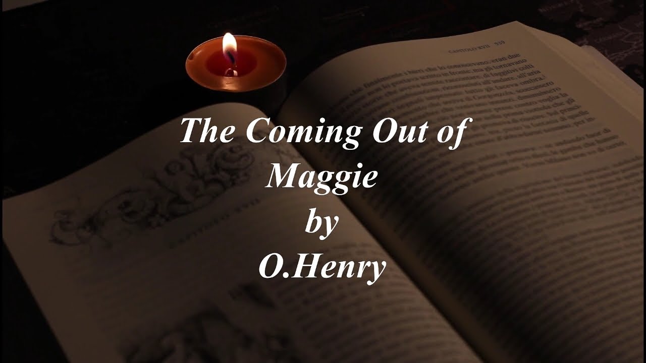 The Coming Out of Maggie by O.Henry. Slow Reading ASMR - YouTube