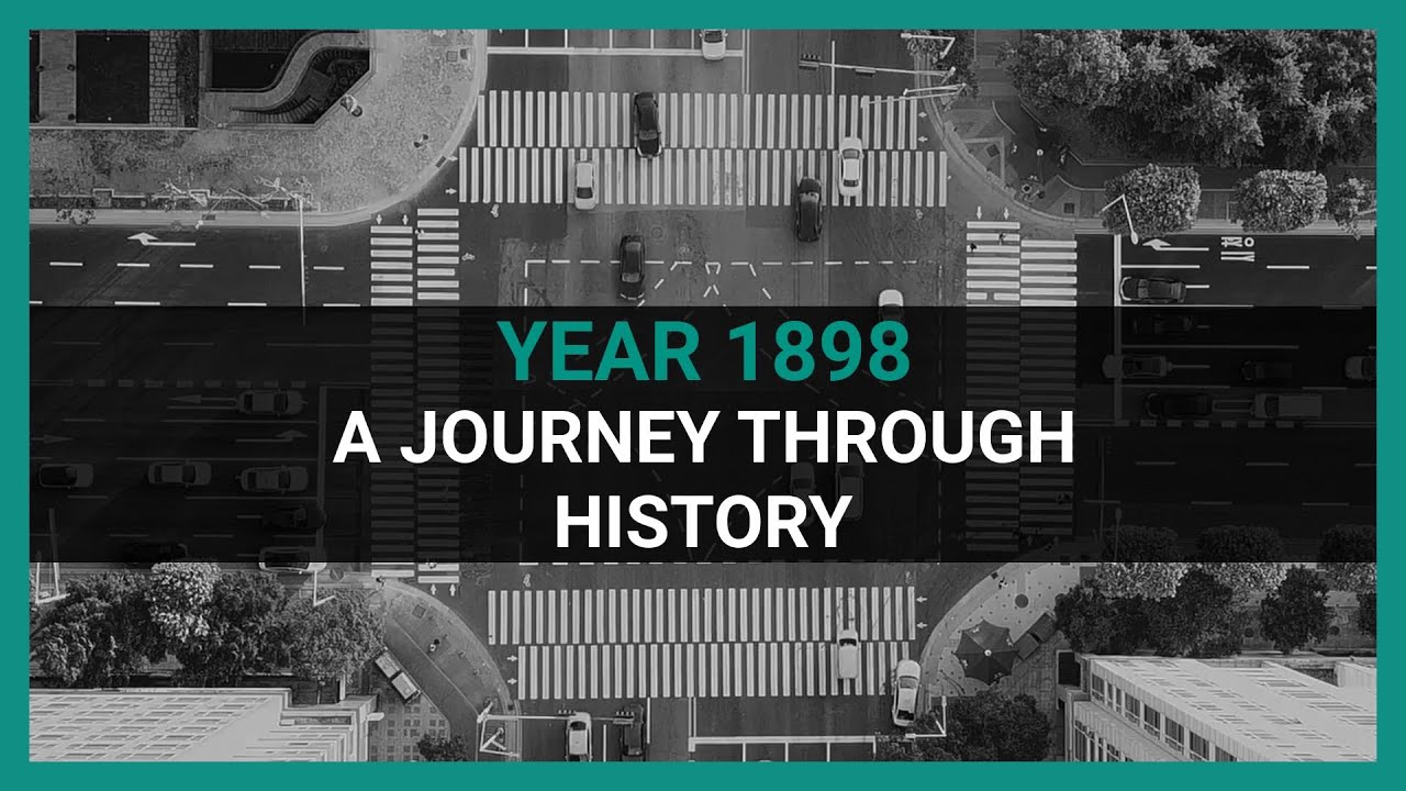Year 1898: A Journey Through History - YouTube