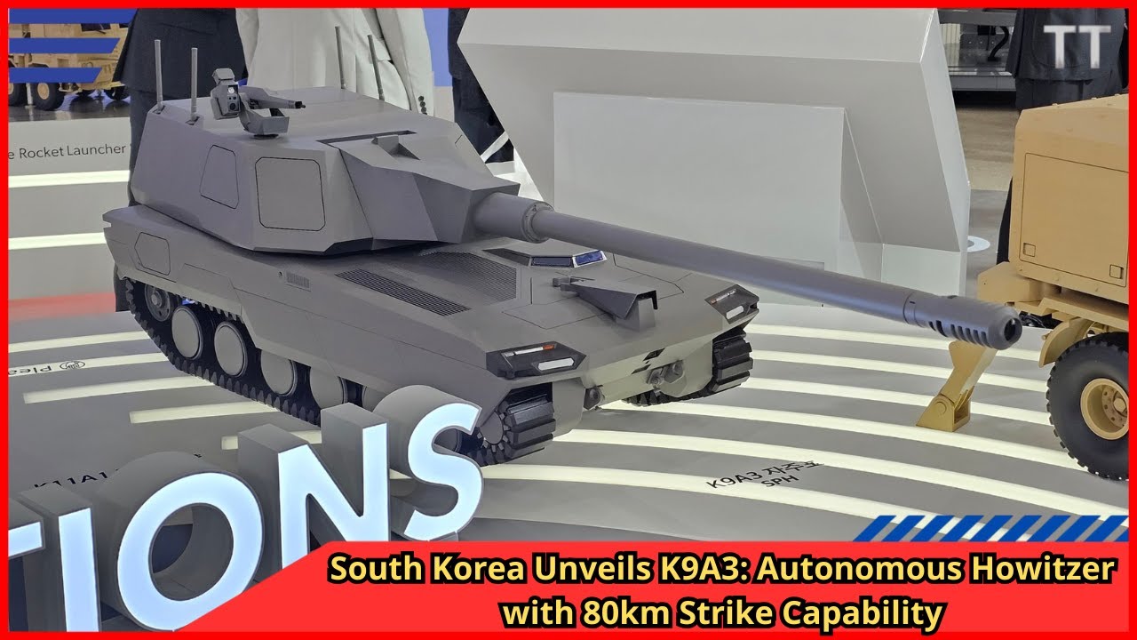 South Korea Unveils K9A3 Autonomous Howitzer with 80km Strike ...