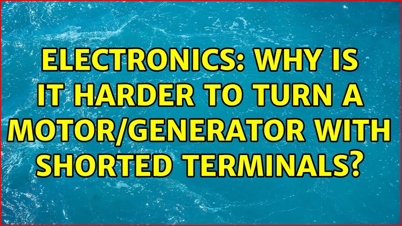 Electronics: Why is it harder to turn a motor/generator with shorted ...