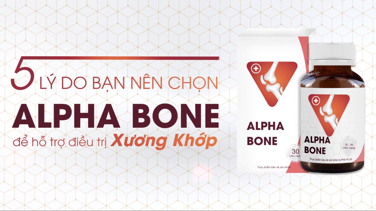 5 lý do bạn nên chọn Alpha Bone để điều trị Xương Khớp - YouTube