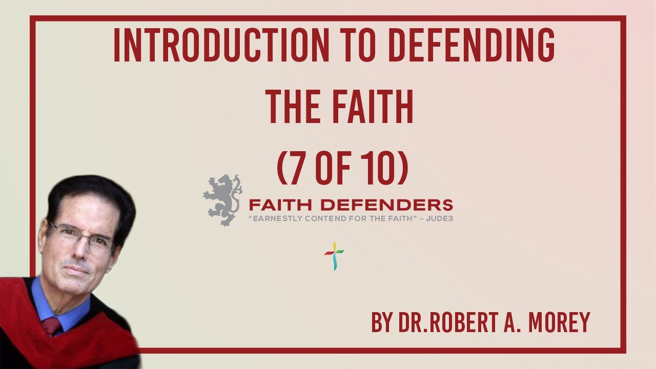 Introduction to Defending the Faith (7 of 10) | Dr. Robert A. Morey ...