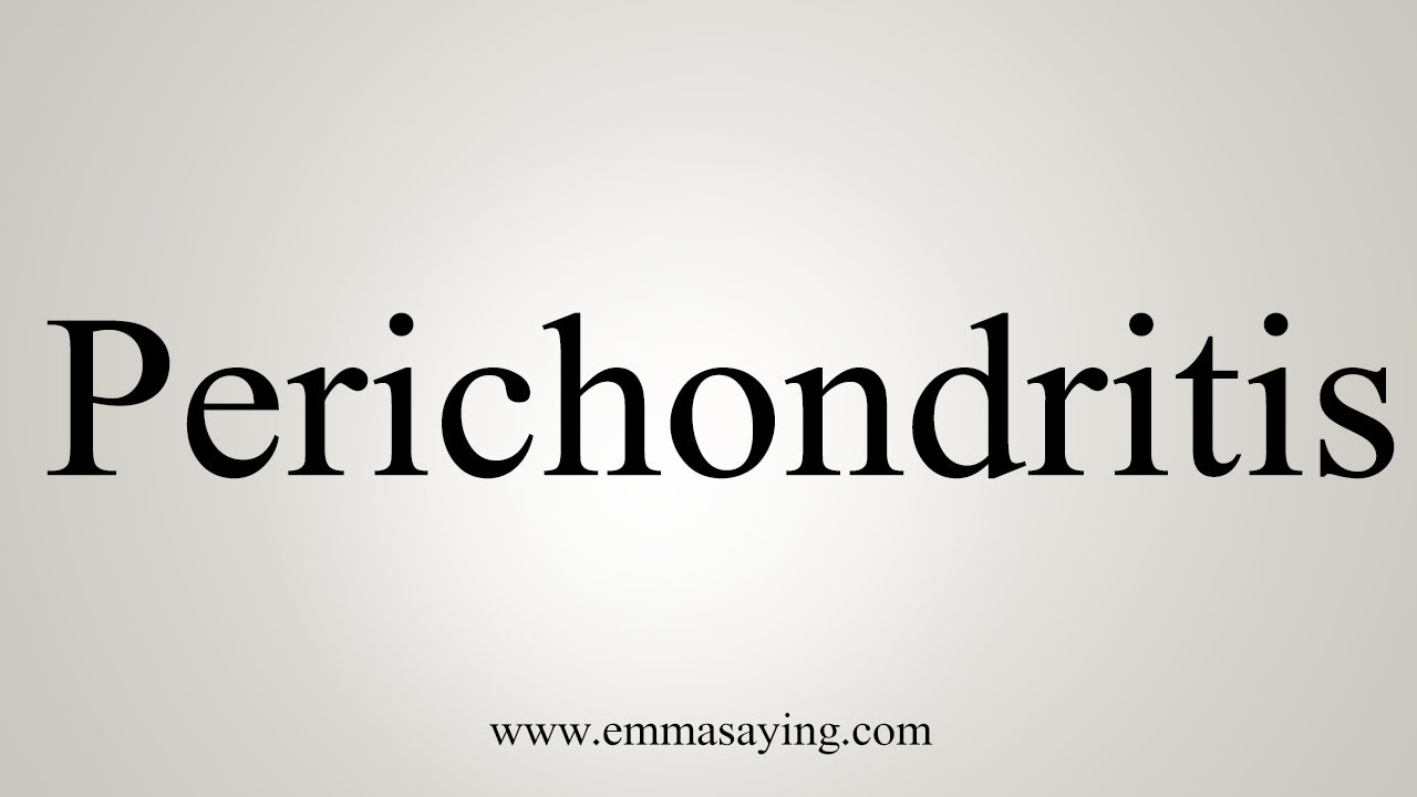 How To Say Perichondritis - YouTube