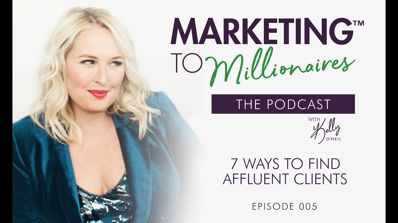 Marketing to Millionaires™ Podcast Episode 005 7 Ways To Find Affluent Clients - YouTube