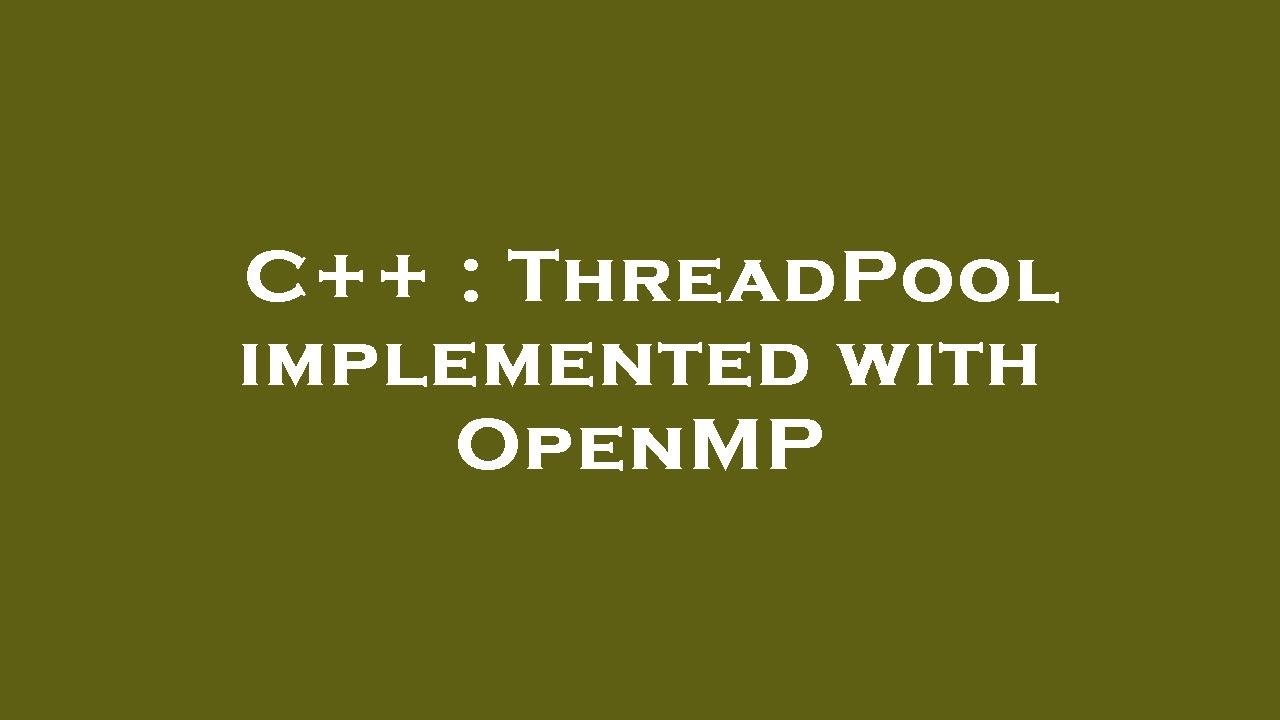 C Threadpool Implemented With Openmp Youtube