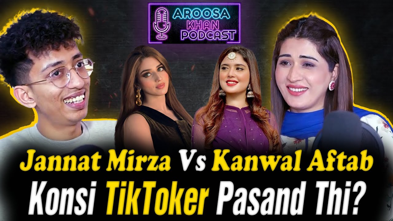 Jannat Mirza Vs Kanwal Aftab | Konsi TikToker Pasand Thi? | Aroosa Khan ...