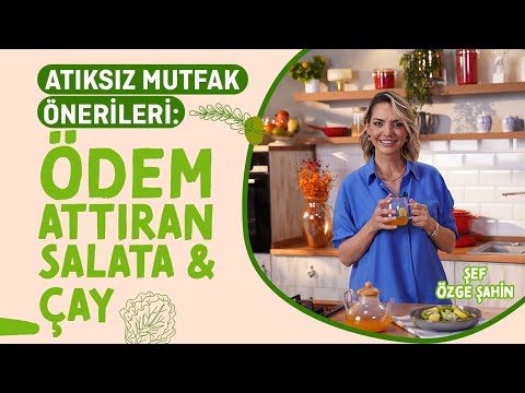 Ödem Attıran Salata ve Çay Tarifi | Özge Şahin ile Atıksız Mutfak Önerileri