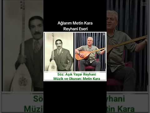 Metin Kara/ Aşık Yaşar Reyhani Eseri AĞLARIM 