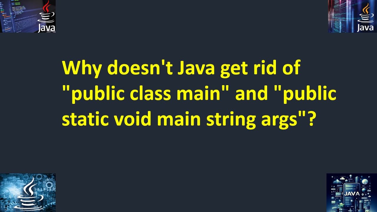 Why Doesnt Java Get Rid Of Public Class Main And Public Static Void