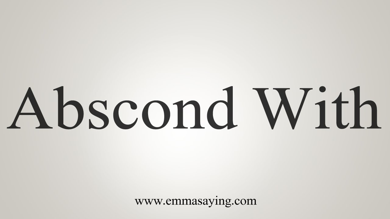 How To Say Abscond With - YouTube
