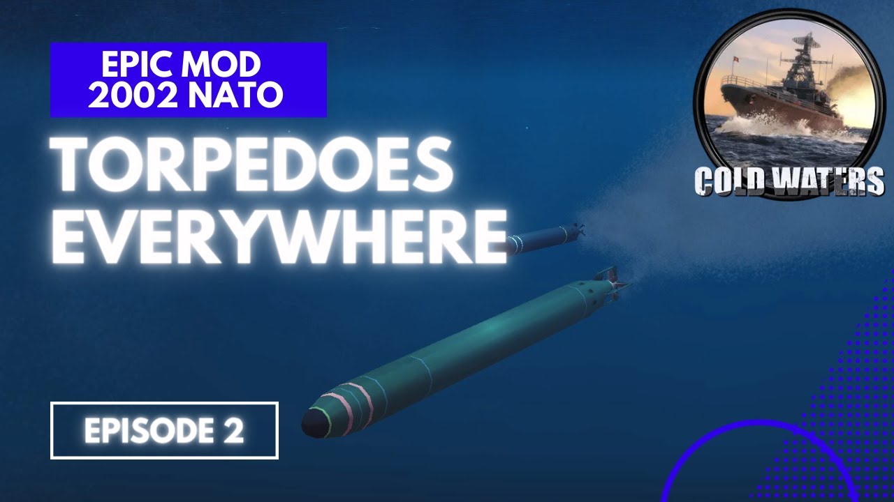 Torpedoes Everywhere - Cold Waters Epic Mod 2002 NATO Episode 2 - YouTube