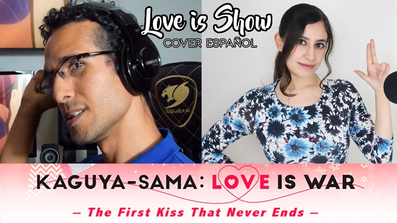 Kaguya-sama: Love is War Movie Song 『Love is Show』 | FULL COVER ESPAÑOL ...