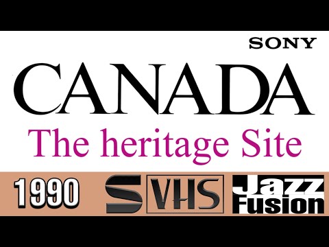 Canada: The heritage Site (1990 High Quality 60FPS S-VHS Jazz-Fusion BGV Demonstration Tape)