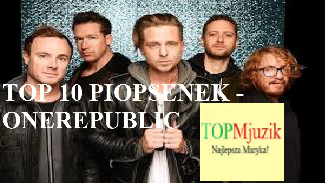 TOP 10 PIOSENEK - ONEREPUBLIC - YouTube